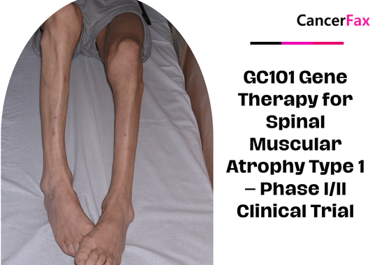 GC101 Gene Therapy Trial for SMA Type 1 | CancerFax